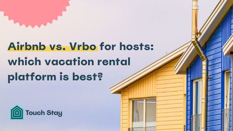Airbnb vs. Vrbo for hosts: which vacation rental platform is best? | Touchstay